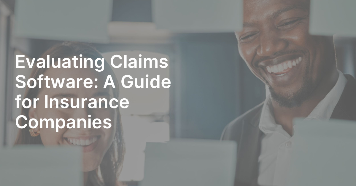 Evaluating Claims Software: A Guide for Insurance Companies